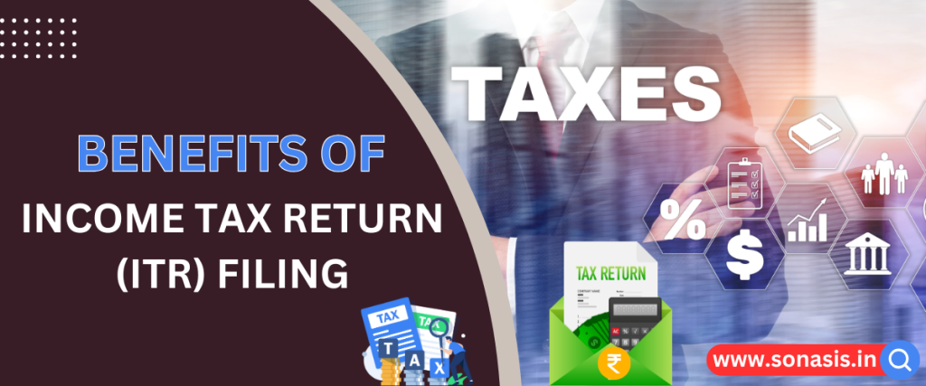 What are the benefits of Income Tax Return (ITR) Filing? – SONASIS