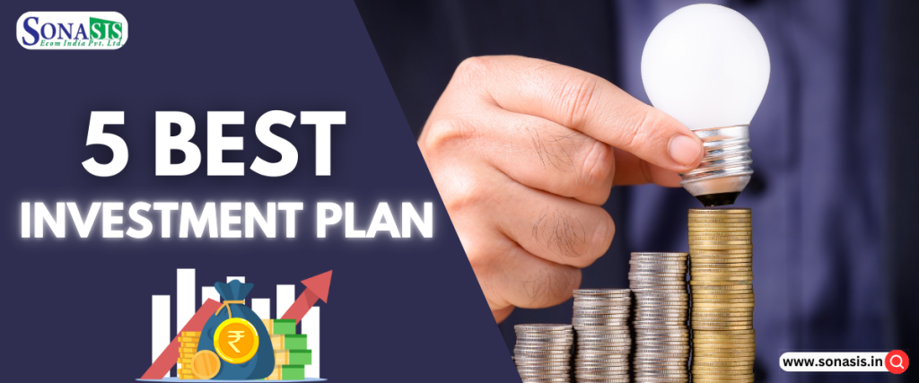 5 Best Investment Plans to Maximize Your Returns in India. – SONASIS